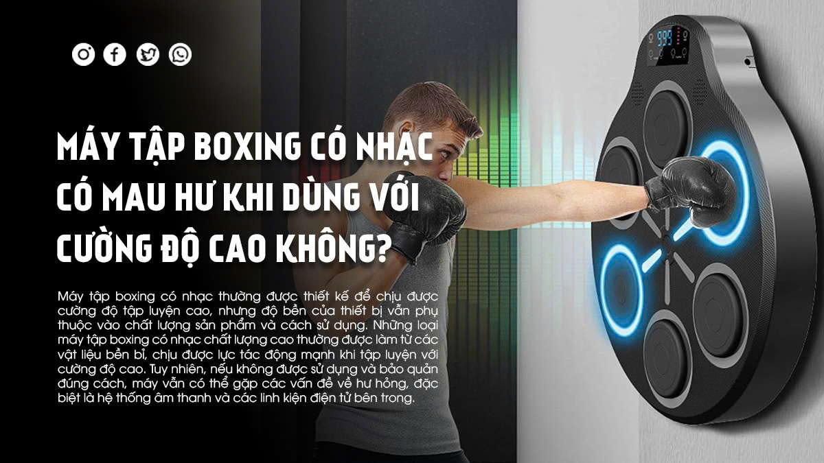 Máy Tập Boxing Có Nhạc Có Mau Hư Khi Dùng Với Cường Độ Cao Không?